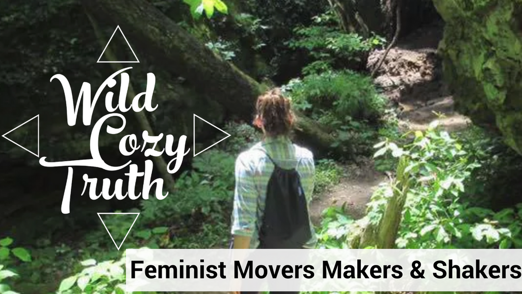 Feminist Movers Makers & Shakers: Renee Powers and Wild Cozy Truth ...